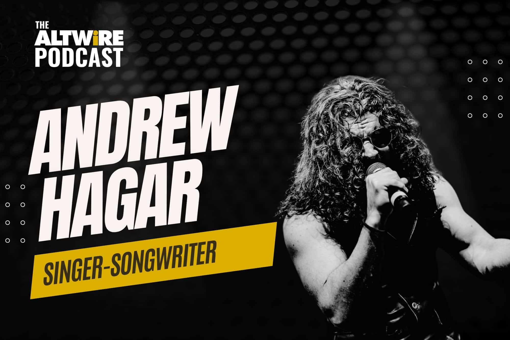 Episode 07 - More Than A Last Name - Andrew Hagar - AltWire